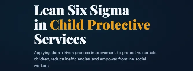 The Importance of Lean Six Sigma in Child Protective Services